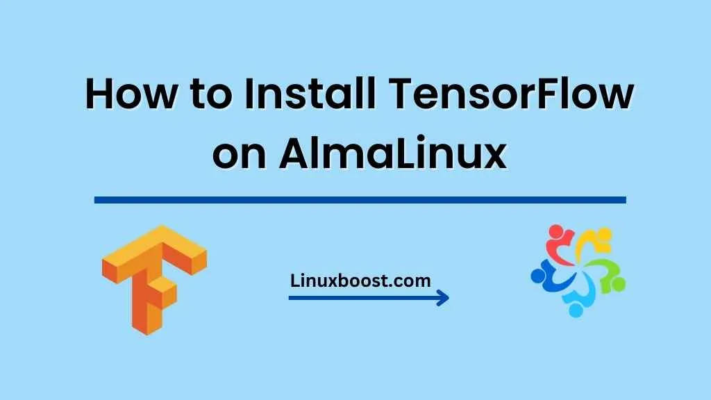 How to Install TensorFlow on AlmaLinux - LinuxBoost