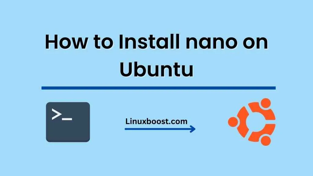 How to Install nano on Ubuntu - LinuxBoost