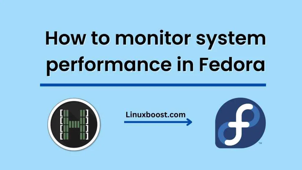 How to monitor system resources and performance in Fedora