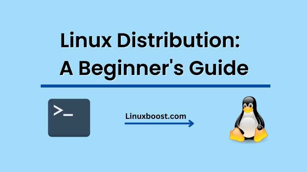 Linux Distribution: A Beginner's Guide - LinuxBoost