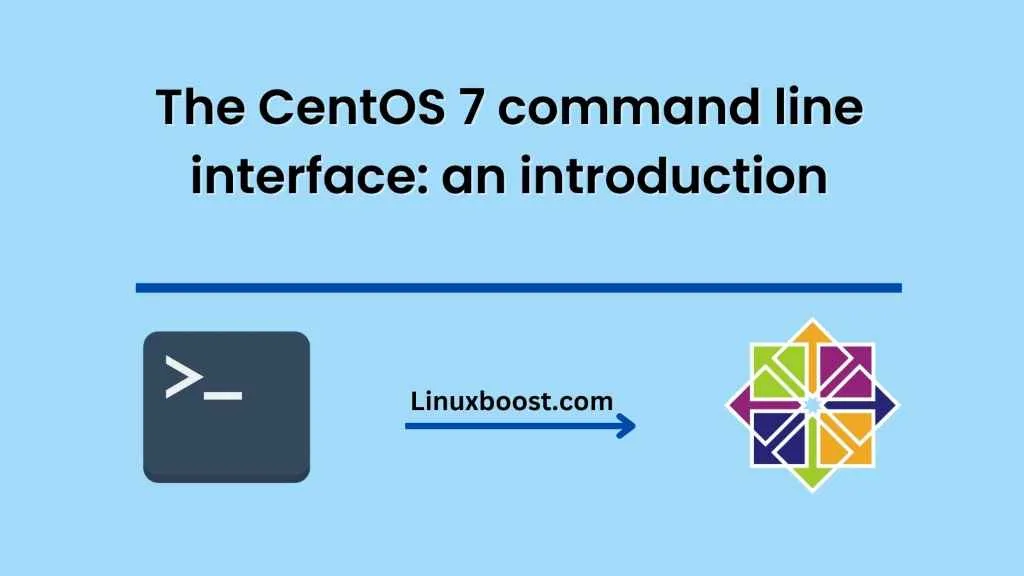The CentOS 7 Command Line Interface An Introduction LinuxBoost