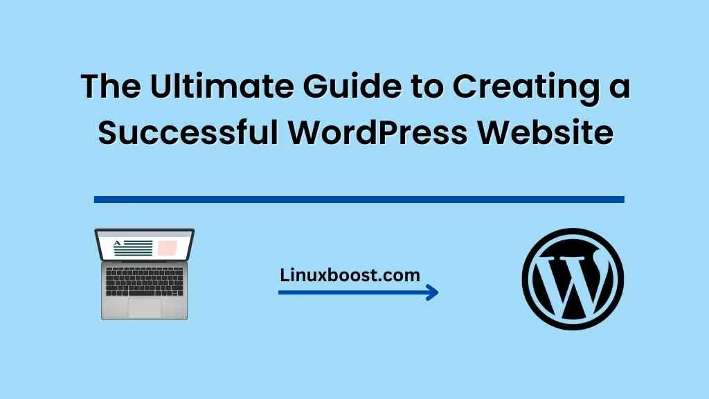 The Ultimate Guide to Creating a Successful WordPress Website
