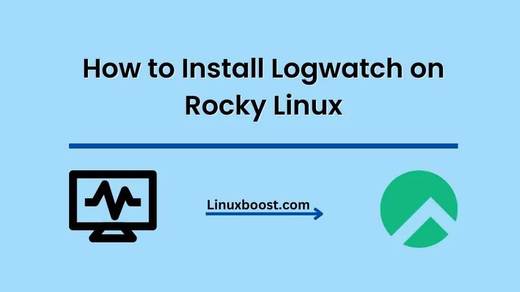 How to Install Logwatch on Rocky Linux - LinuxBoost
