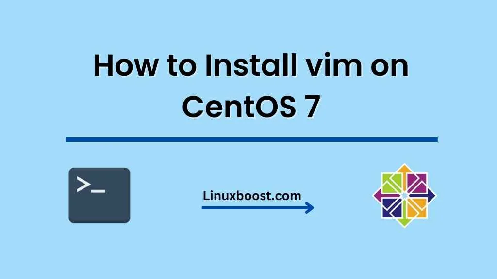 How to Install vim on CentOS 7 - LinuxBoost